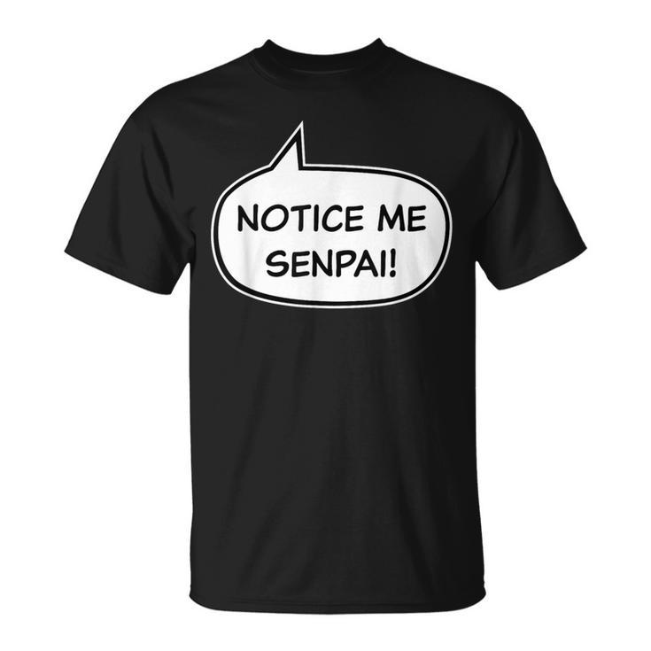 Notice Me Senpai Anime Fan Manga Fan Meme T-Shirt - Monsterry