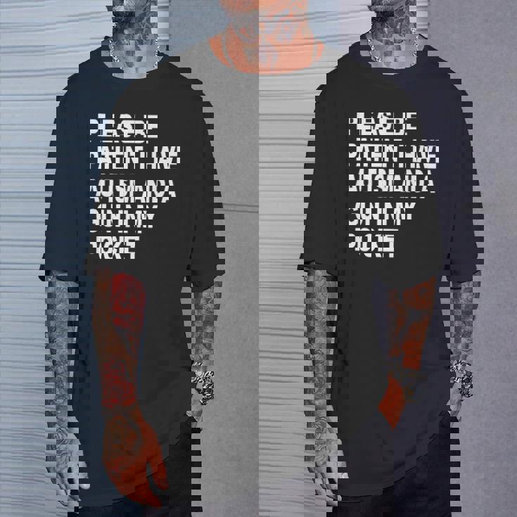 Please Be Patient I Have Autism And A Gun In My Pocket T-Shirt | Mazezy