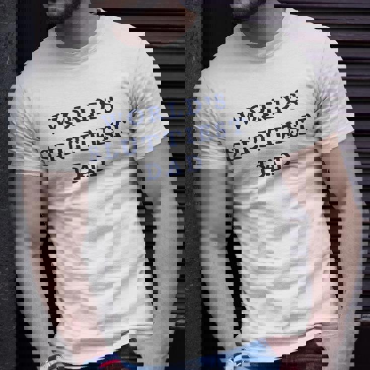 Worlds Sluttiest Dad For Daddy Father Day T Shirt Mazezy