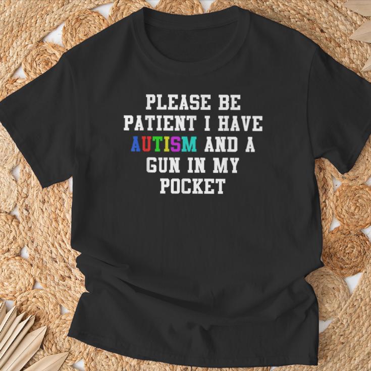 Please Be Patient I Have Autism And A Gun In My Pocket T-Shirt - Monsterry