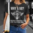 Why A V8 Car Guy Hot Rod V8 Engine Muscle Car Lover T-Shirt - Seseable